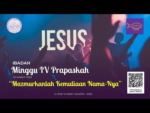IBADAH MINGGU IV PRAPASKAH - GPIB KHARIS - 23 MARET 2025 - YouTube
