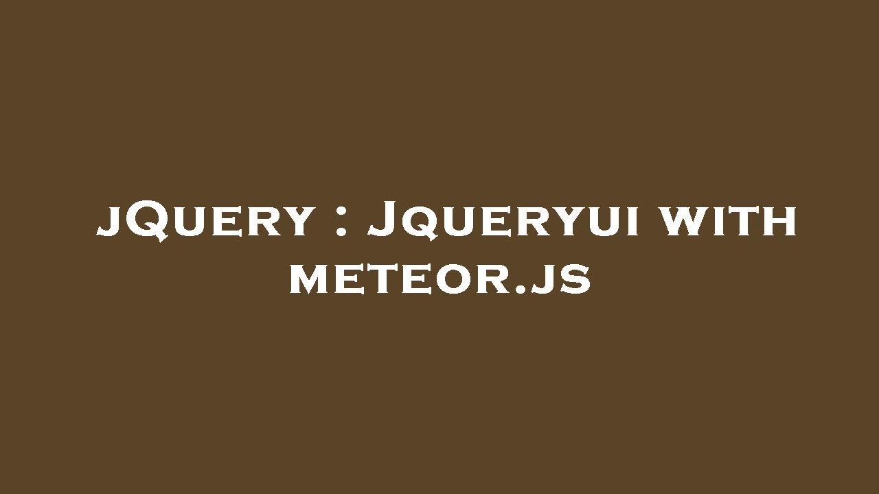 jQuery : Jqueryui with meteor.js - YouTube jQuery : Jqueryui with meteor.js - YouTube