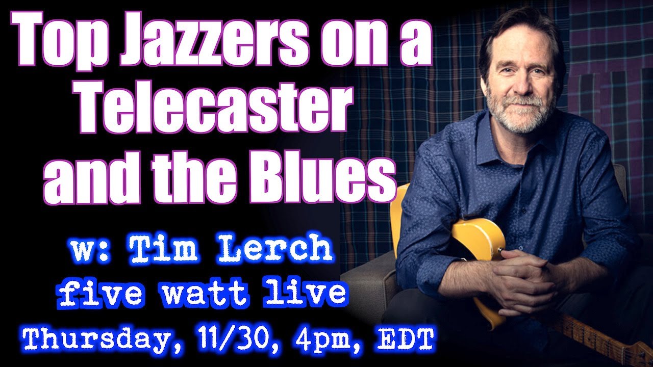 Top Jazzers on a Telecaster and the Blues: w Tim Lerch - YouTube