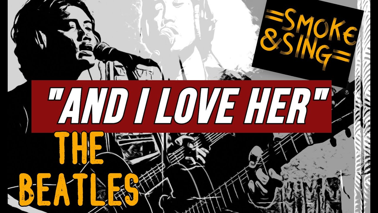 AND I LOVE HER // THE BEATLES // SMOKE&SING (cover) - YouTube