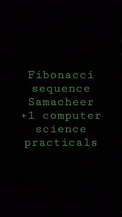 Fibonacci sequence +1 computer science practicals - YouTube