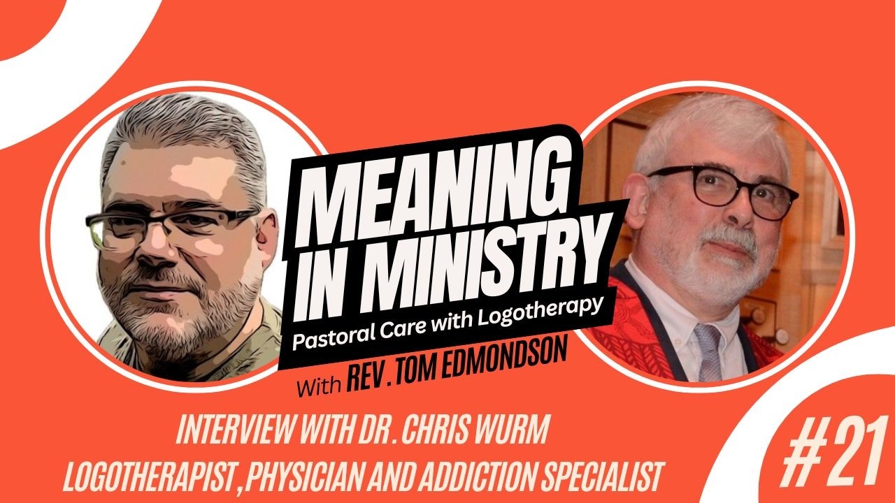 Meaning in Ministry: Dr. Chris Wurm, Logotherapist, Physician and ...