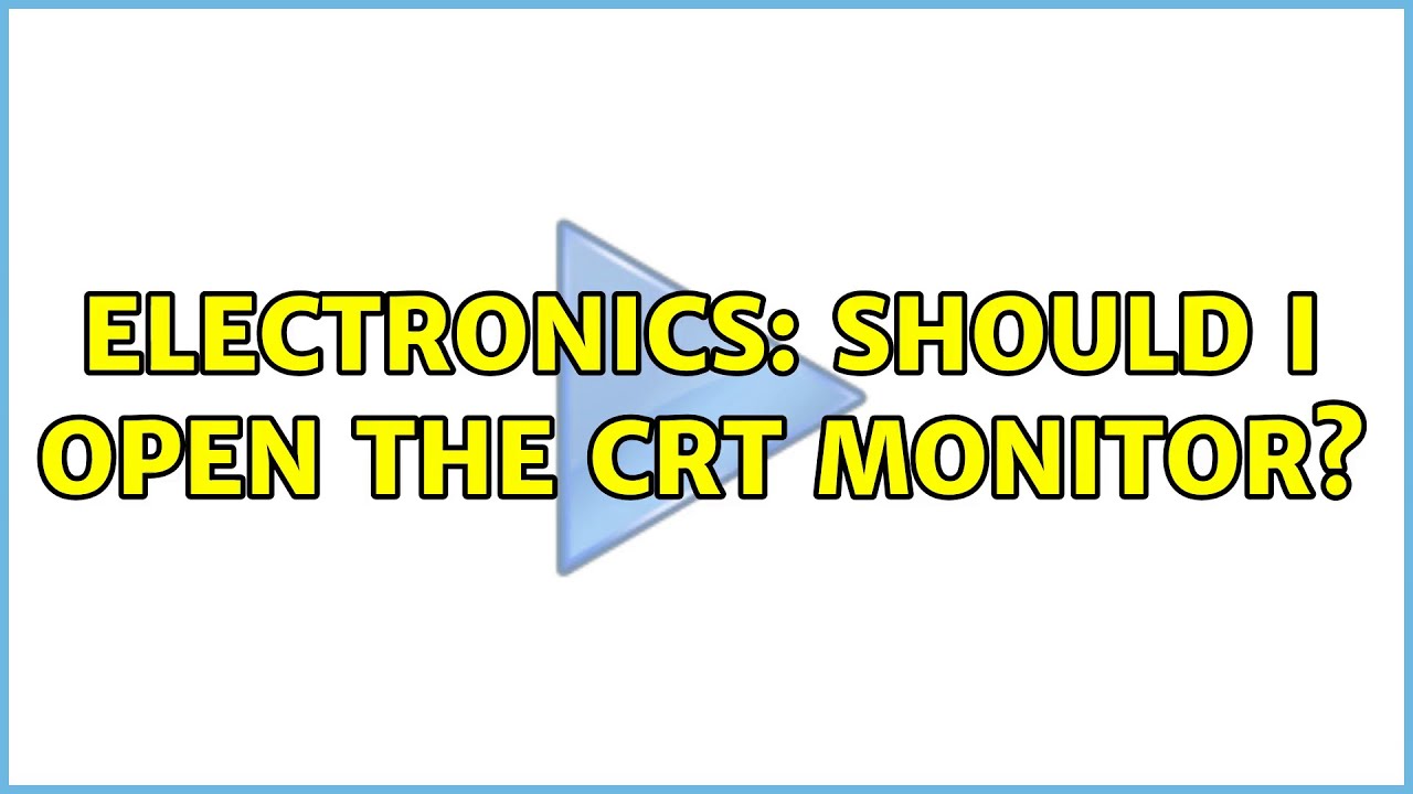 Electronics: Should I open the CRT monitor? - YouTube