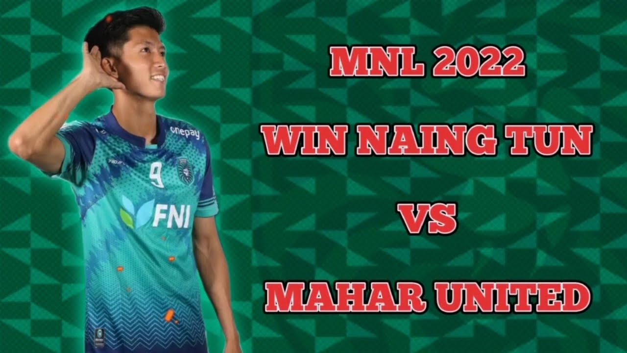 Win Naing Tun Vs Mahar United 2022 - YouTube