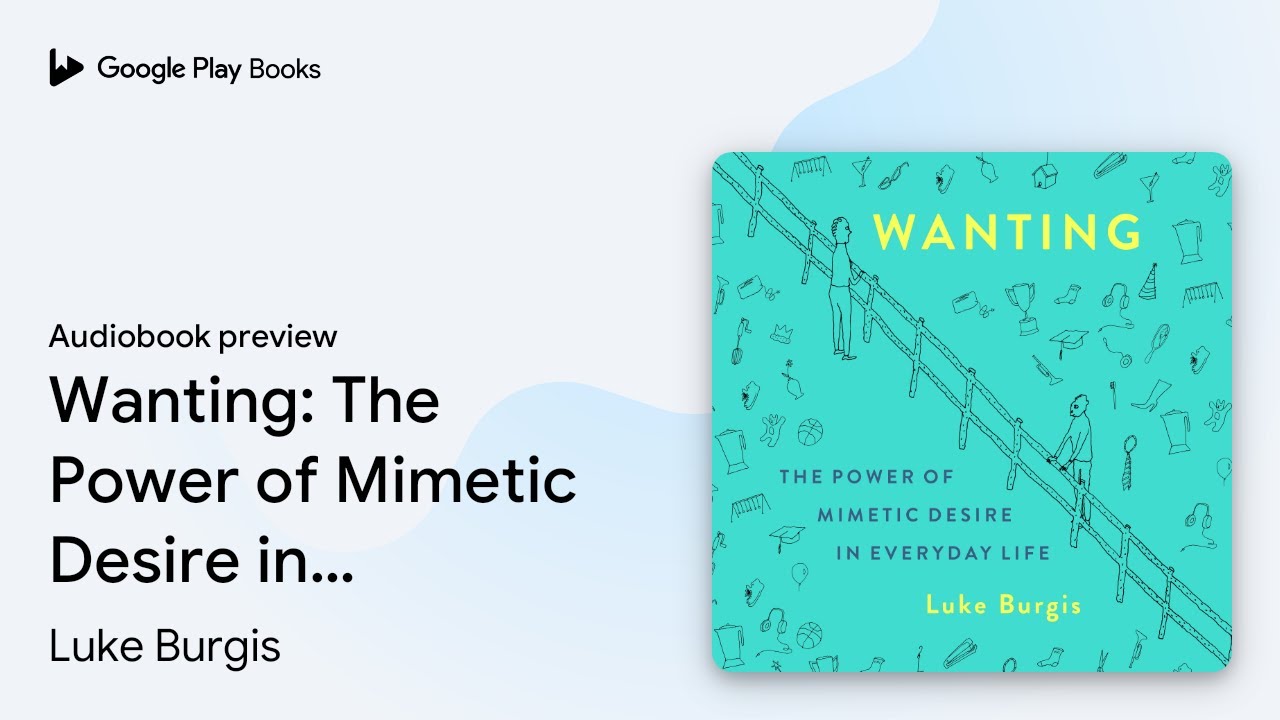 Wanting: The Power of Mimetic Desire in… by Luke Burgis · Audiobook ...