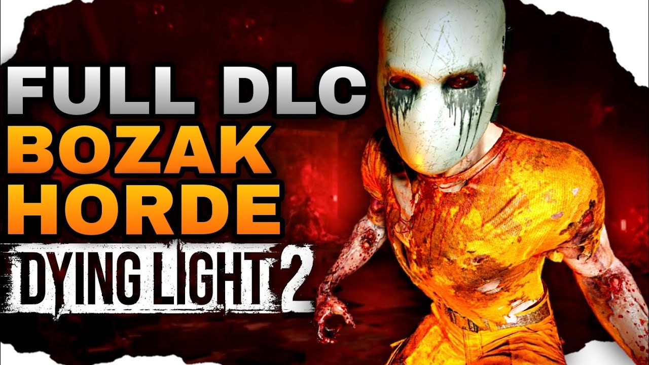 Dying Light 2 Full Bozak Horde DLC Walkthrough - YouTube