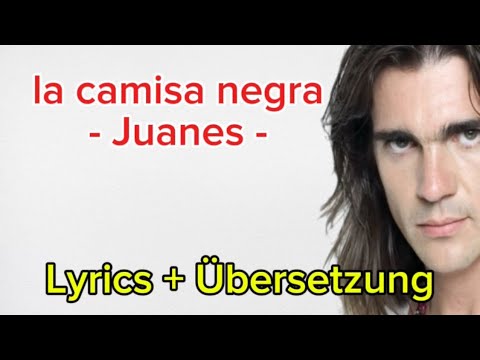 La Camisa Negra - Juanes (Lyrics und Deutsche Übersetzung) - YouTube