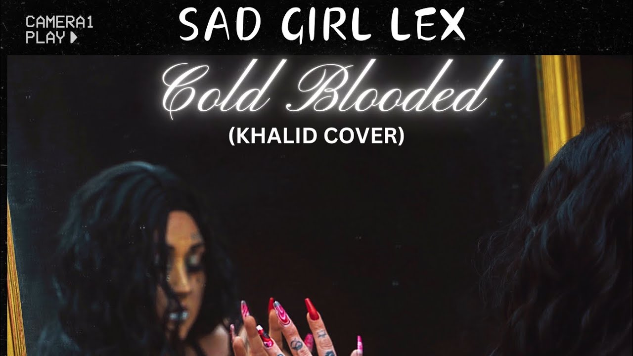 Cold Blooded (Khalid Cover) Sad Girl Edition - YouTube