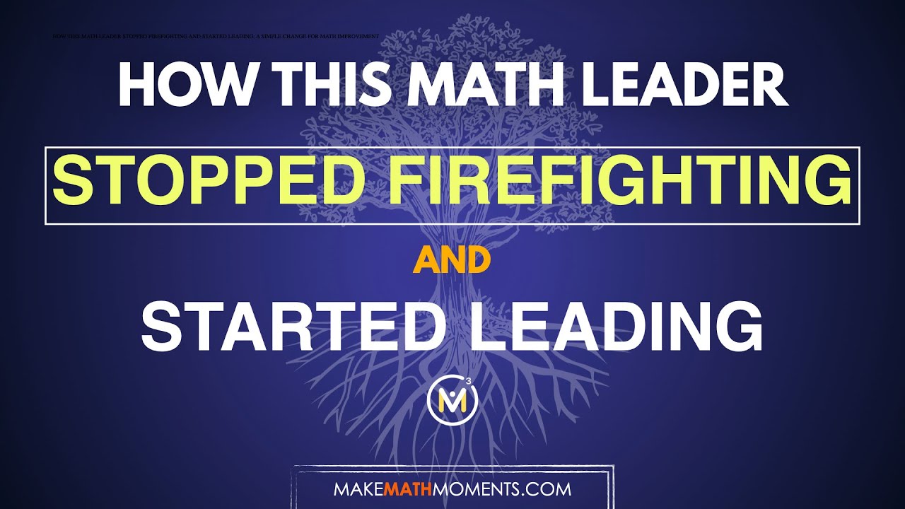How This Math Leader Stopped Firefighting and Started Leading: A Simple ...