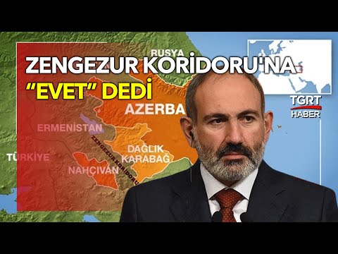 Paşinyan Duyurdu: Ermenistan'dan Zengezur Koridoru'na Yeşil Işık!