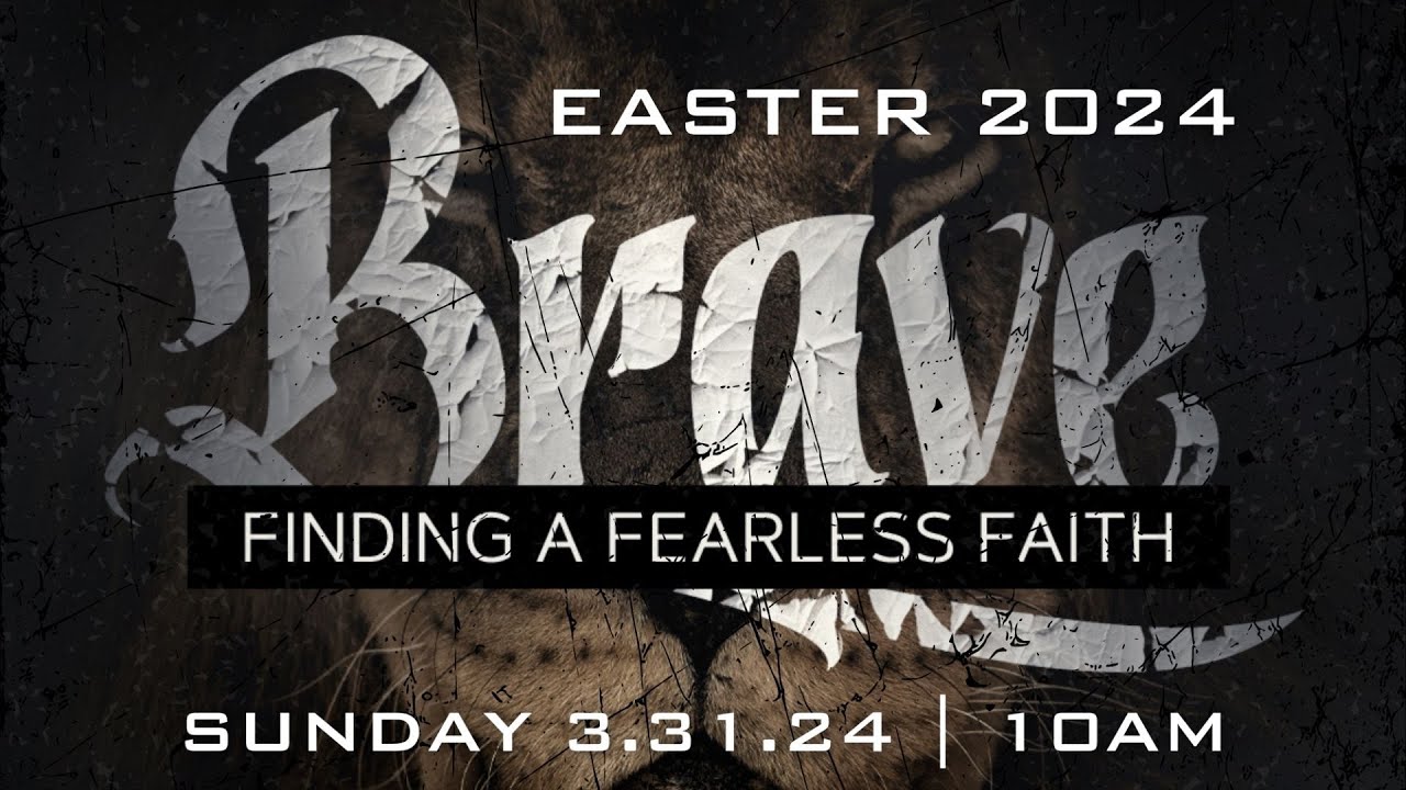 Easter Sunday Morning Worship Service at New Covenant | "Brave: Finding ...
