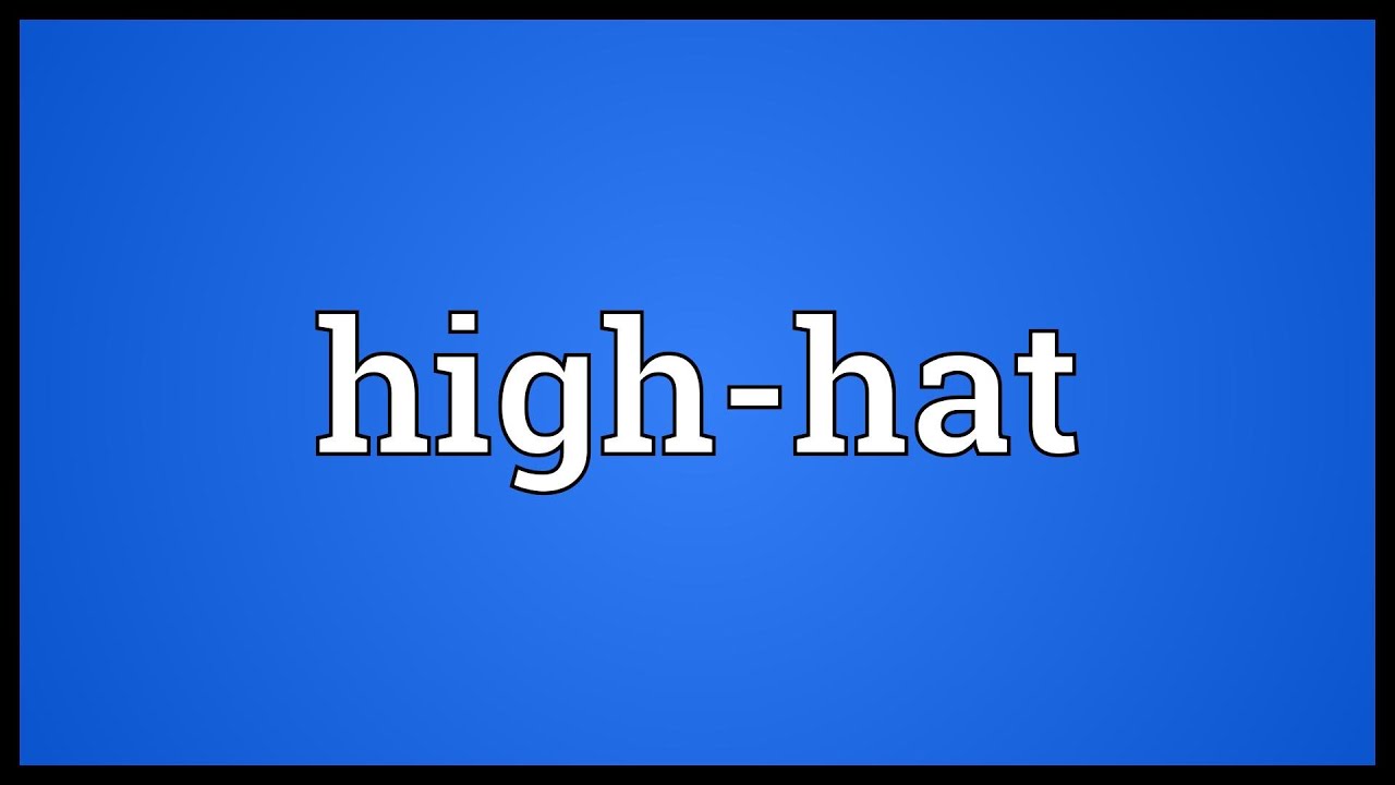 High-hat Meaning - YouTube
