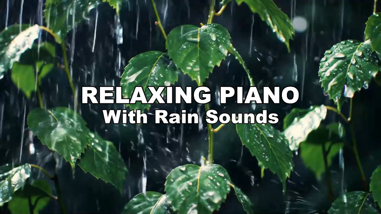 Soft Piano Music Under the Rain - Piano Music with Rain Sound for Deep ...