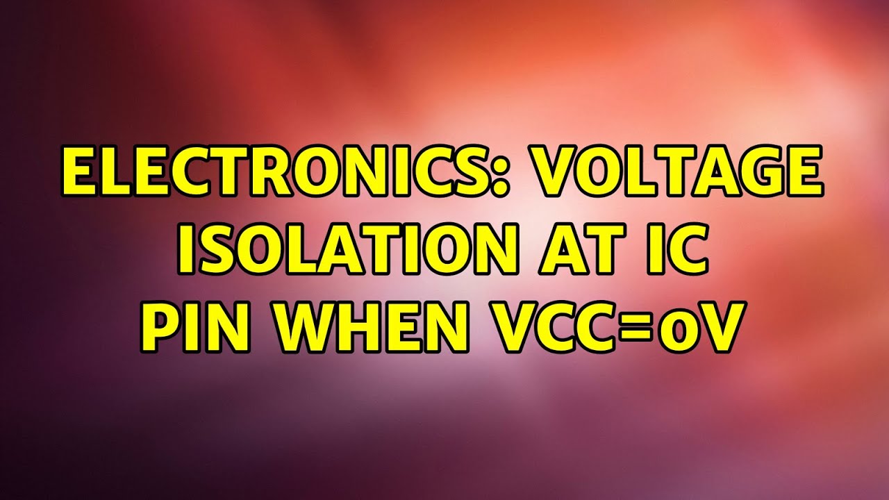 Electronics: Voltage isolation at IC pin when Vcc=0V (3 Solutions ...