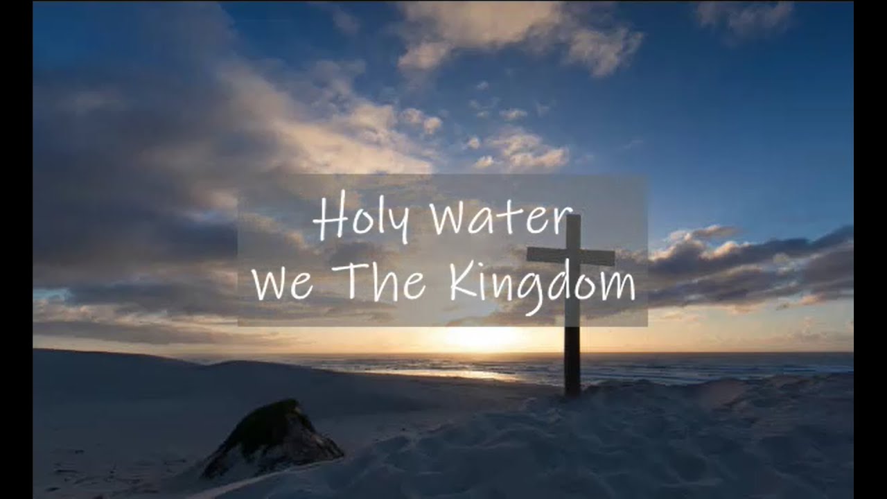 Holy Water- We The Kingdom (Lyrics) - YouTube