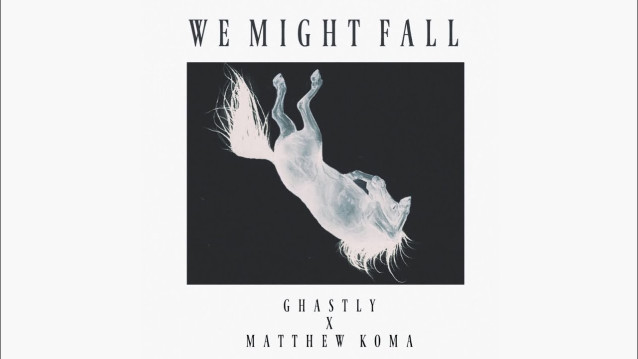 Ghastly & Matthew Koma - We Might Fall (Streaming Version - Official ...