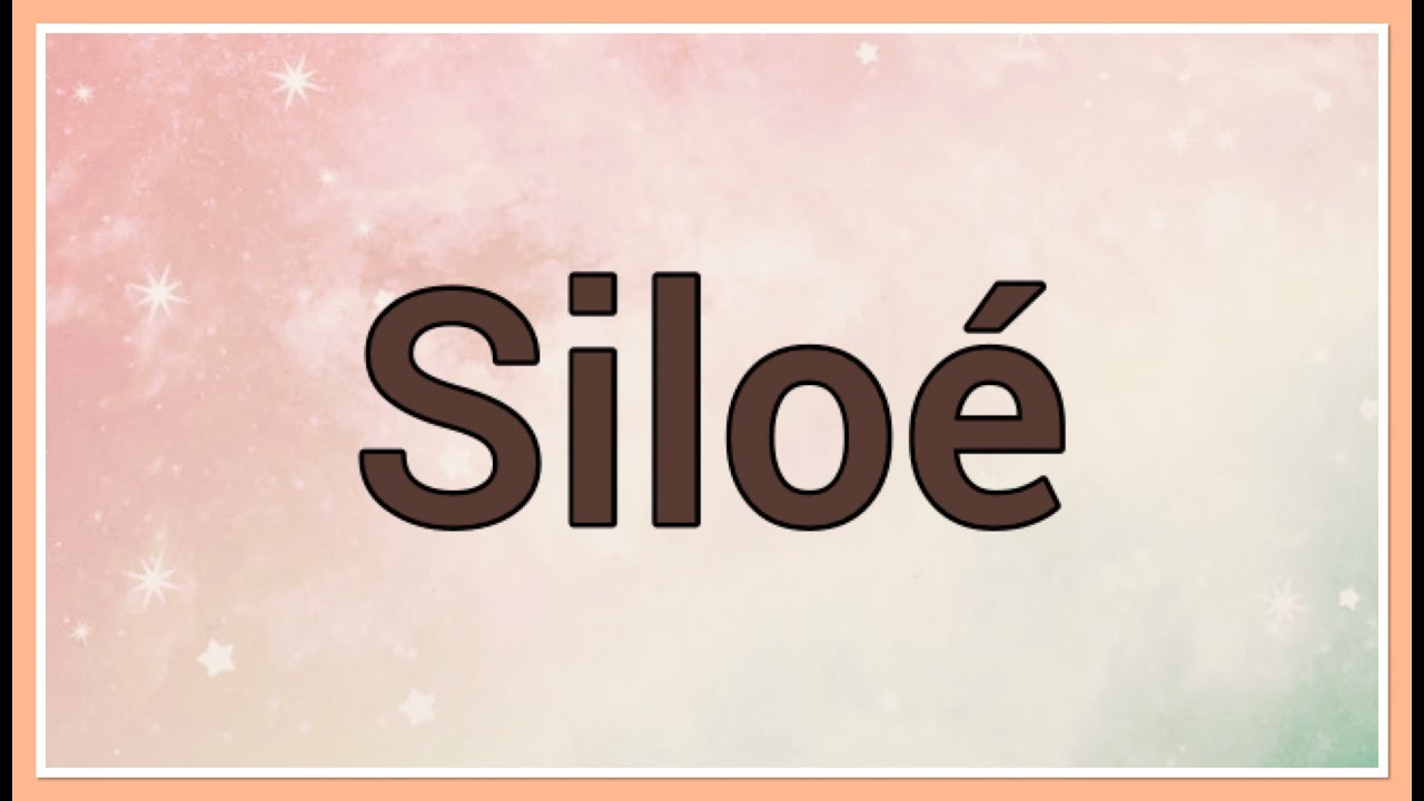 Nombre : Siloé Significado y versículo bíblico - YouTube