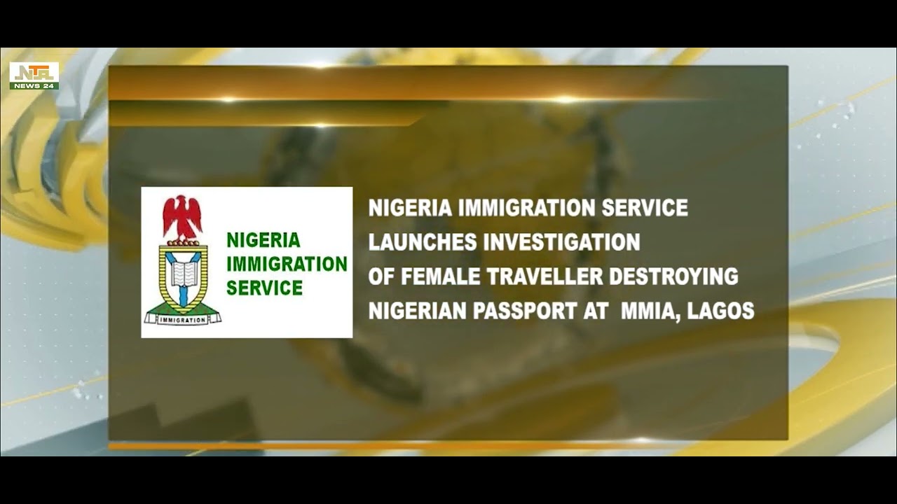 NIGERIA IMMIGRATION SERVICE INVESTIGATES TORN PASSPORT INCIDENT AT MMIA ...