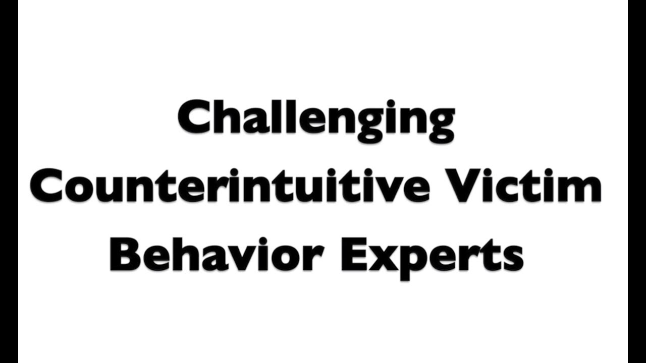 Challenging Counterintuitive Victim Behavior Experts - YouTube