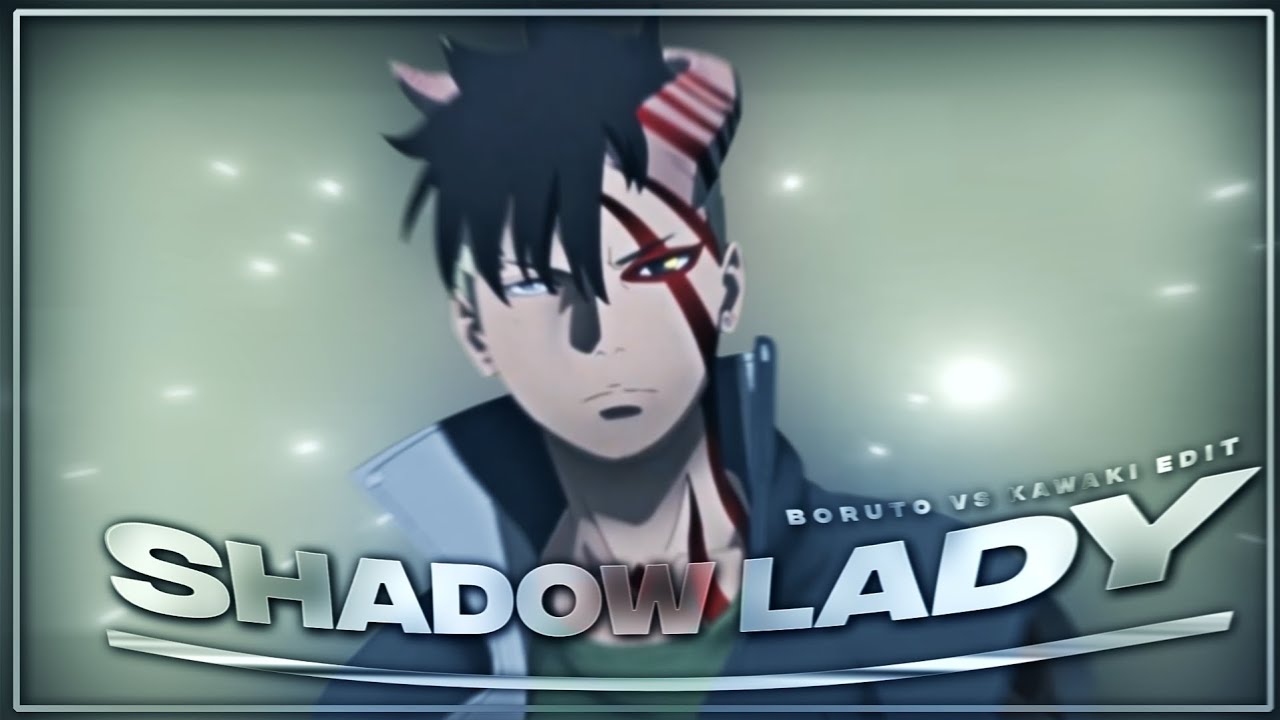 Shadow Lady - Boruto vs Kawaki edit|Shadow lady edit|Huge Scrap| # ...