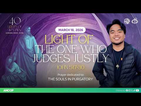 DAY 25 - March 18: THE LIGHT OF THE ONE WHO JUDGES JUSTLY | OJ Rivera