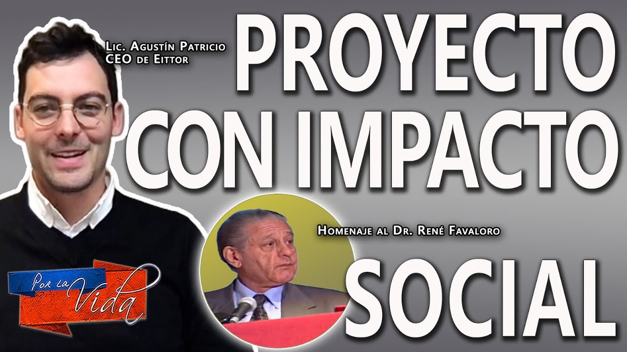 "POR LA VIDA" CON EL LIC. AGUSTÍN PATRICIO (CEO DE EITTOR) + HOMENAJE ...