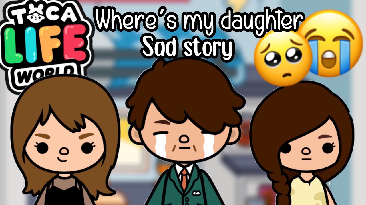 Where’s my daughter?? | Toca Boca Sad Story 😭😢🥺 | Toca life world - YouTube