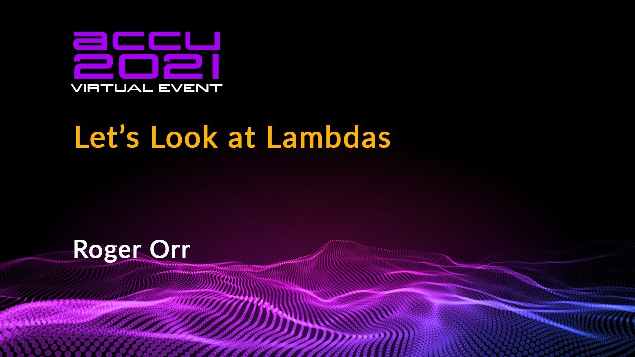 Let's Look at Lambdas - Roger Orr [ ACCU 2021 ] - YouTube