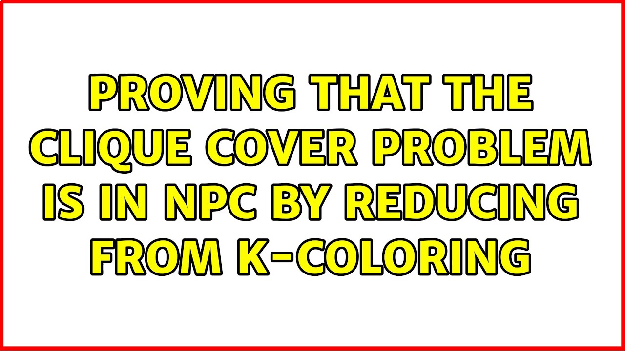 Proving that the clique cover problem is in NPC by reducing from k ...