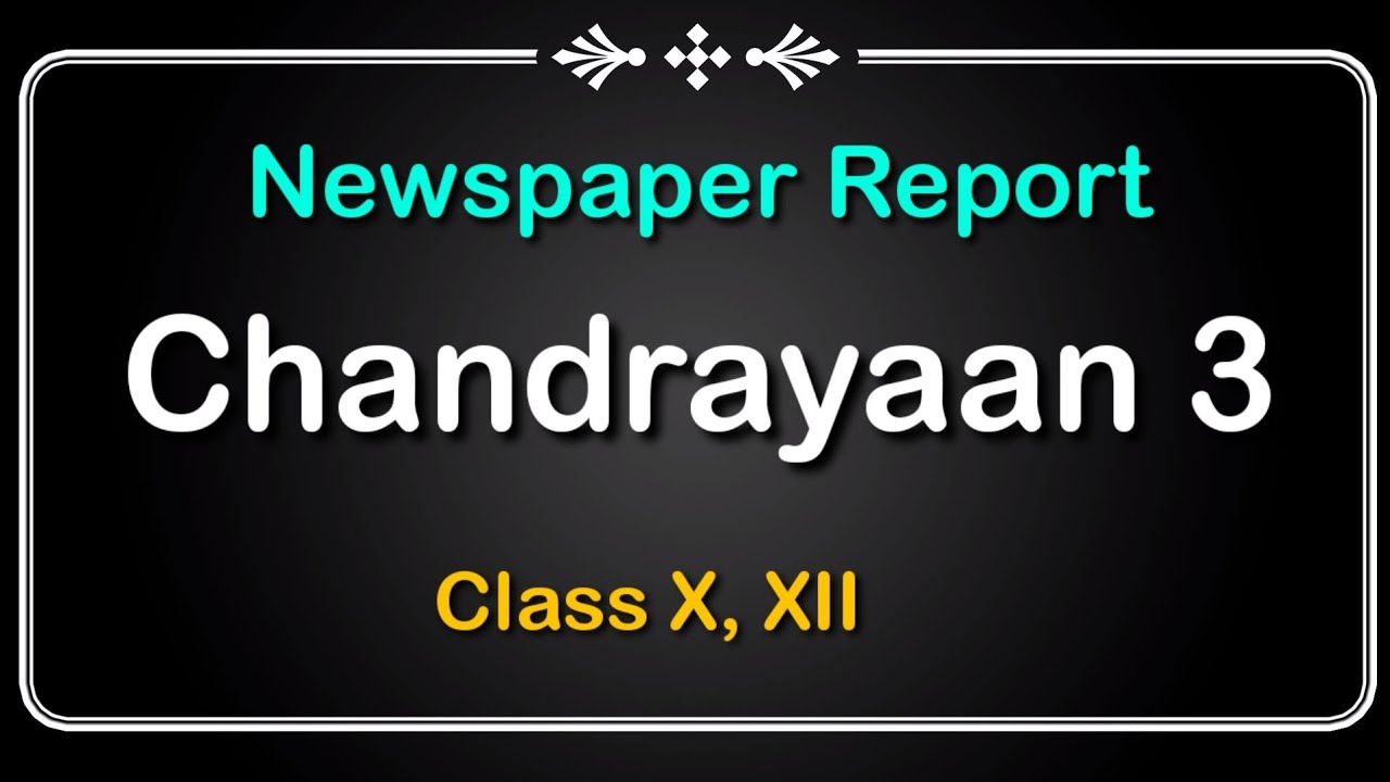 Chandrayaan 3 newspaper report writing in English | Report writing on ...