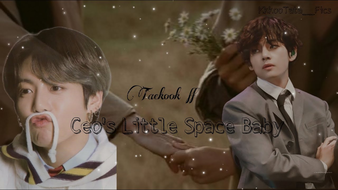CEO's Little Space Baby , Vkook FF : Top Tae ♡ - YouTube