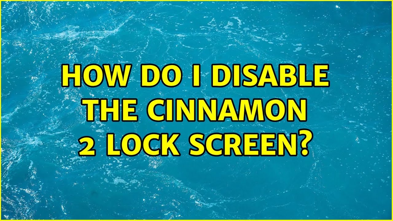 Ubuntu: How do I disable the Cinnamon 2 lock screen? (4 Solutions ...