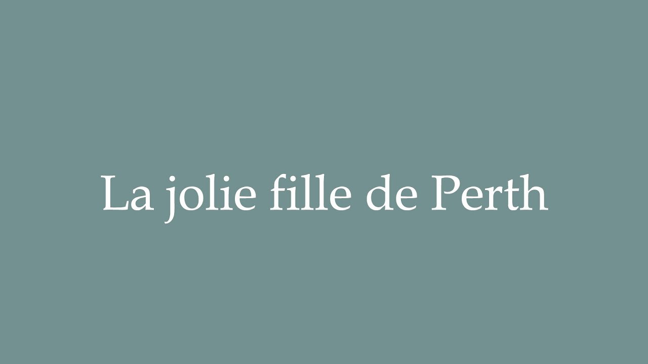 How to Pronounce ''La jolie fille de Perth'' (The pretty girl from ...
