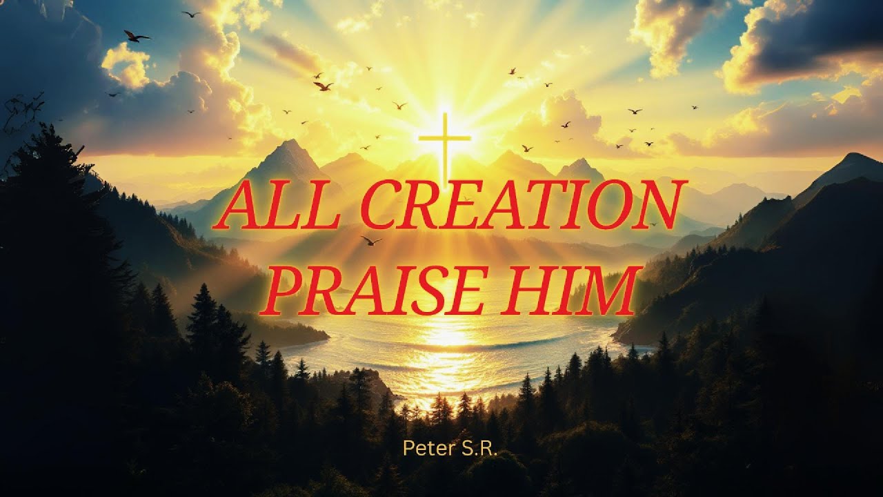 All Creation Praise Him - YouTube