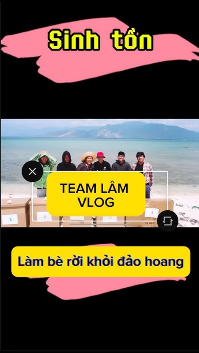 Team Lâm Vlog - Sinh tồn làm bè rời khỏi đảo hoang #LâmVlog #Sinhtồn #đảohoang - YouTube