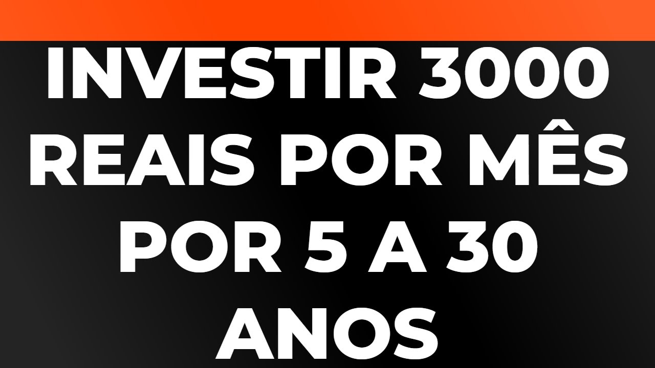 INVESTIR 3000 REAIS POR MÊS POR 30 ANOS - YouTube