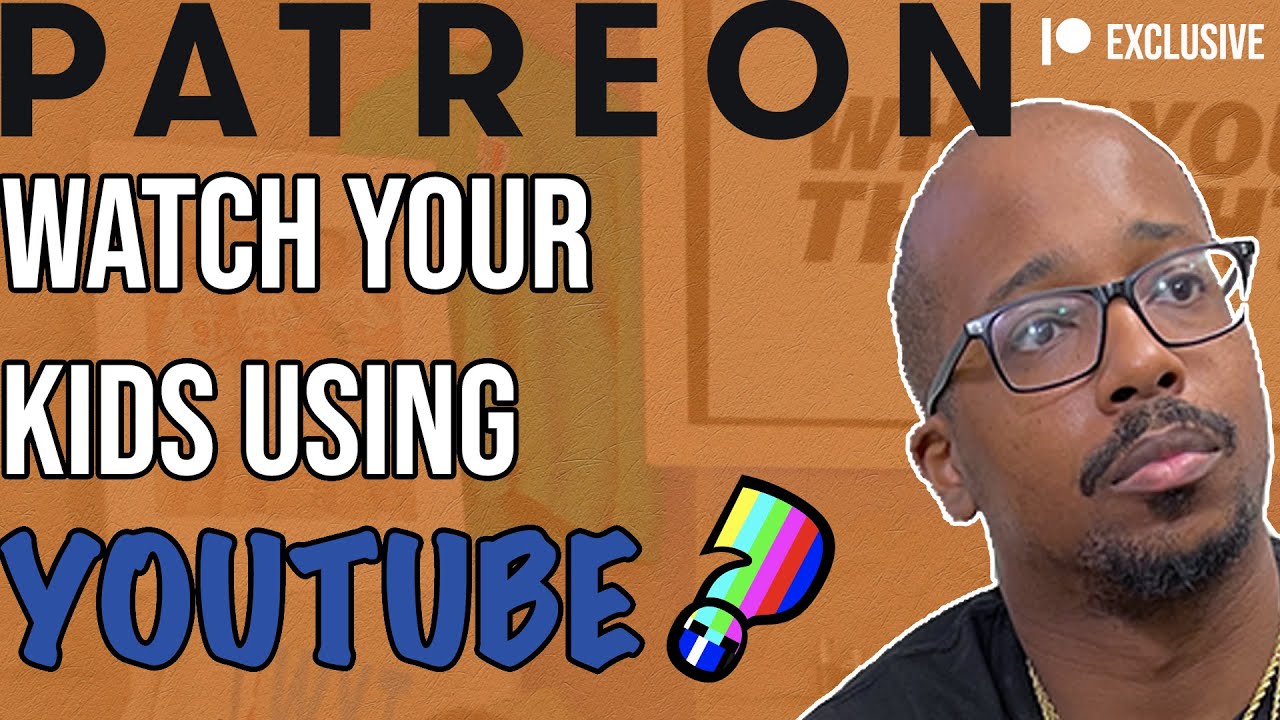 Watch Your Kids Using Youtube | What You Thought- Patreon Exclusive ...