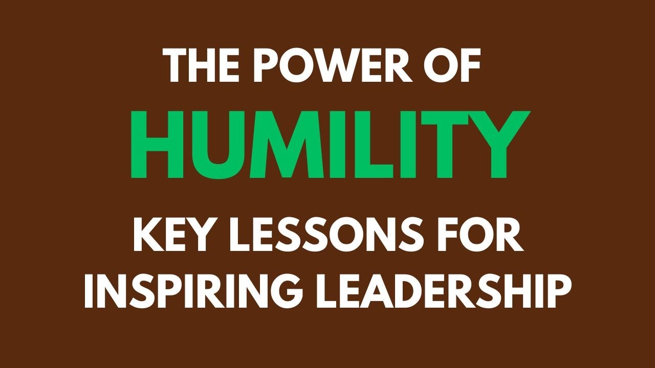 The Power of Humility: Key Lessons for Inspiring Leadership - YouTube