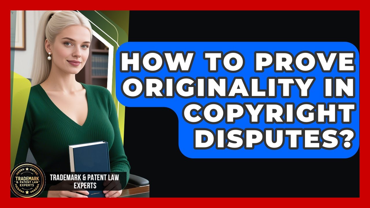 How To Prove Originality In Copyright Disputes? - Trademark and Patent ...