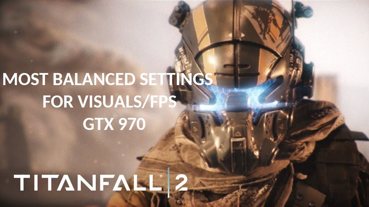Titanfall 2 - Graphics Settings for Best Visuals/Perf | GTX 970 - YouTube