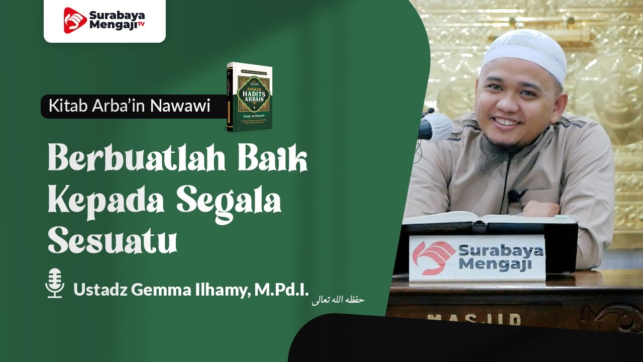 Kitab Arba'in Nawawi (60) : Berbuatlah Baik Kepada Segala Sesuatu - Ustadz Gemma Ilhamy, M.Pd.I ...