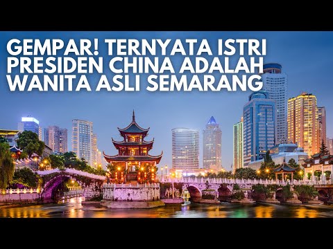 Gempar! Ibu Negara China (Istri Presiden) Ternyata Orang Indonesia Asal Semarang