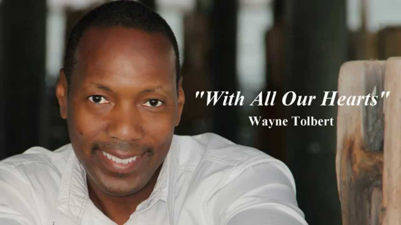 Wayne Tolbert - "With All Our Hearts" - YouTube
