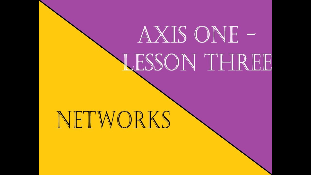 Axis One Lesson Three (Networks) - YouTube