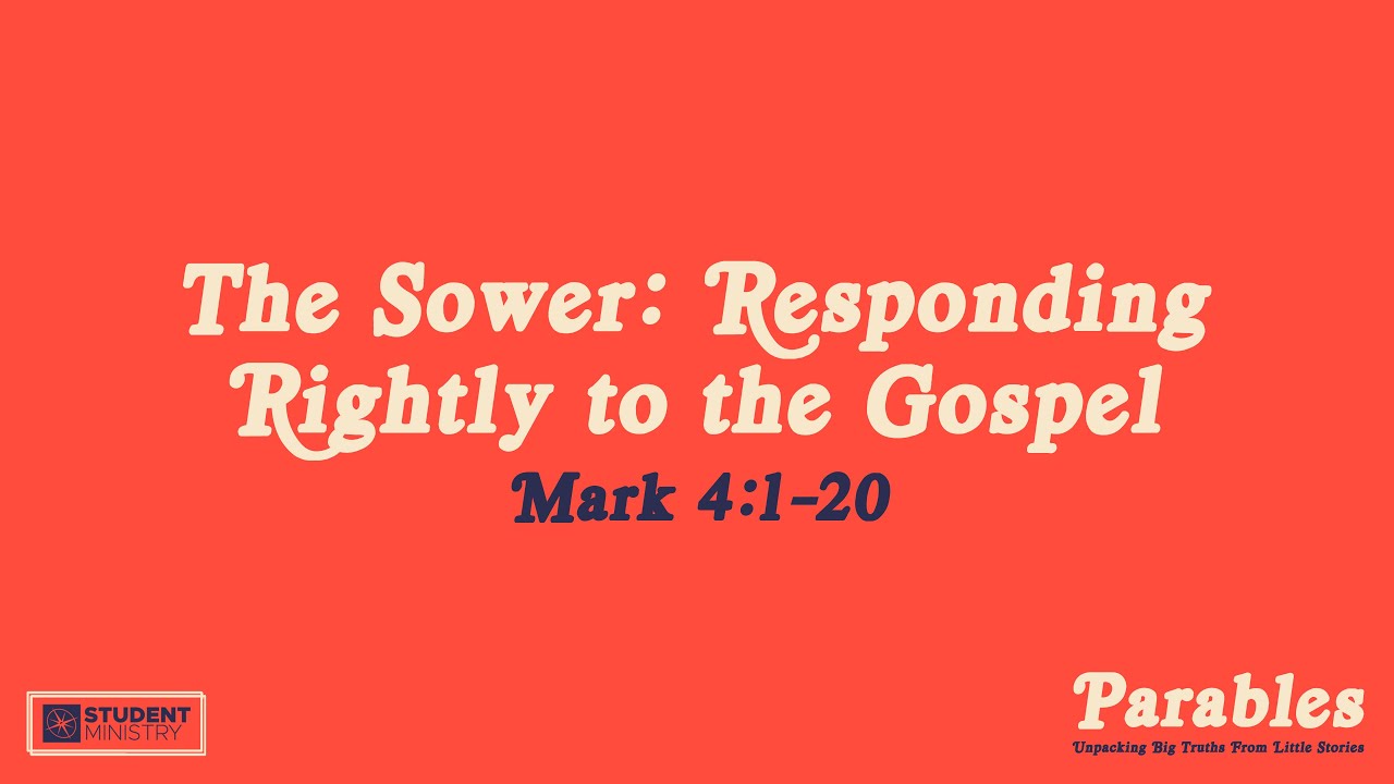 Parables, Part 1: The Sower - Responding Rightly to the Gospel (Mark 4: ...