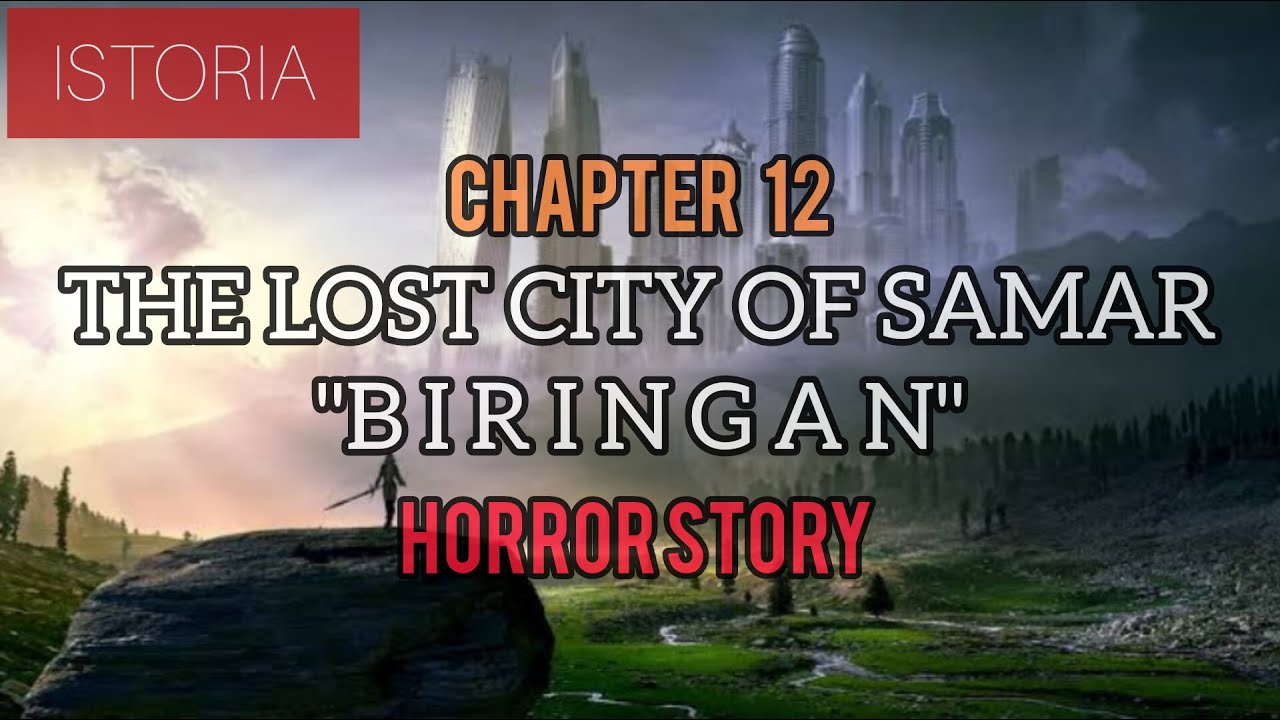 CHAPTER 12: THE LOST CITY OF SAMAR BIRINGAN CITY | Tagalog Horror ...