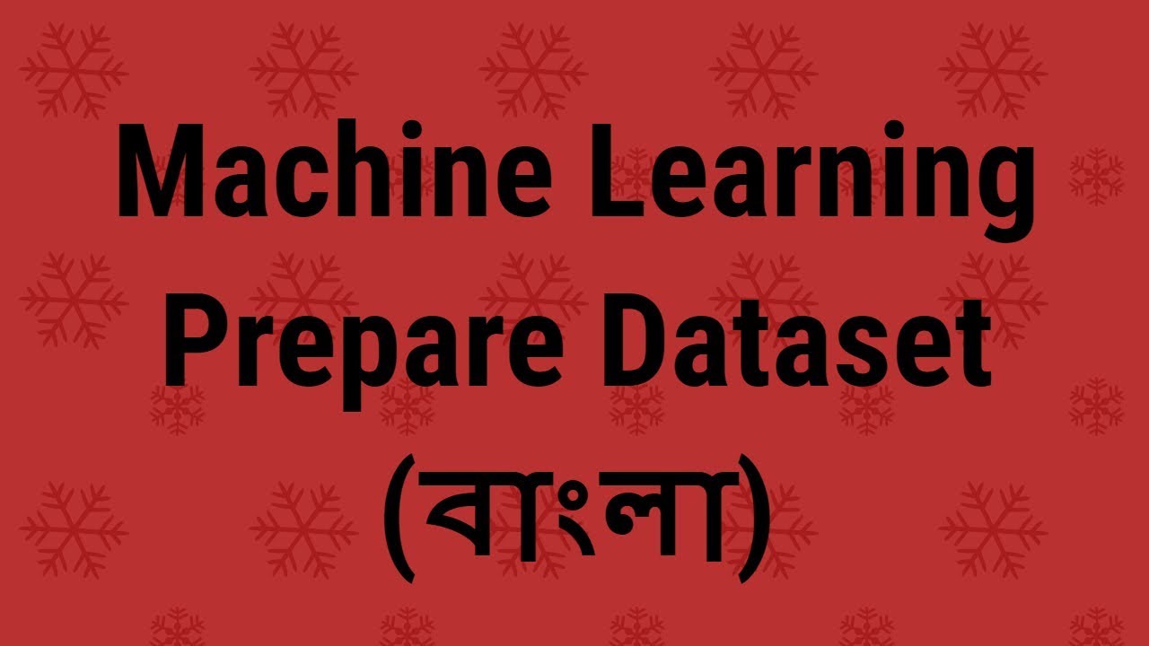 ML Tutorial 4: Machine Learning Dataset Create and Load (Bangla) - YouTube
