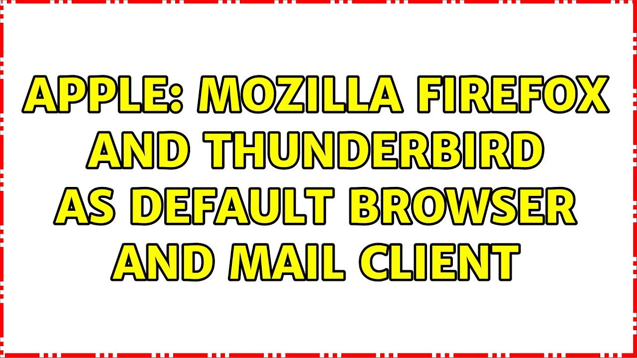 Apple: Mozilla Firefox and Thunderbird as default browser and mail ...