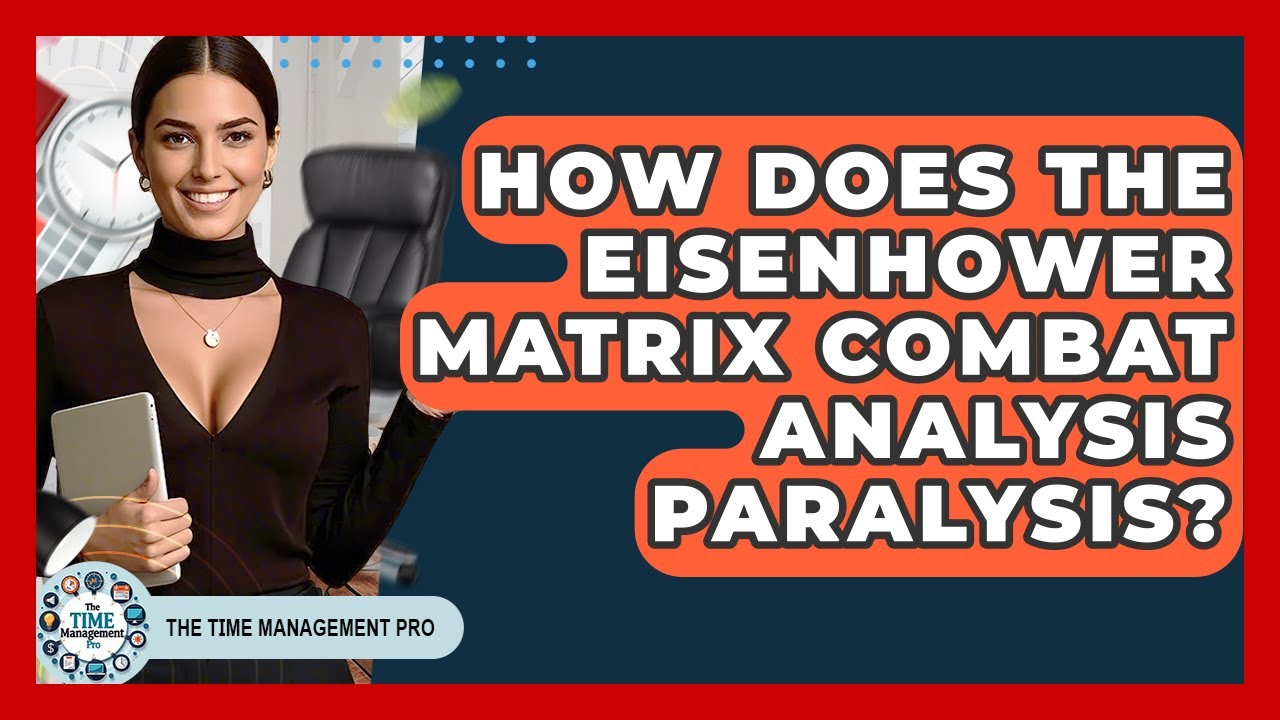 How Does The Eisenhower Matrix Combat Analysis Paralysis? - The Time Management Pro - YouTube