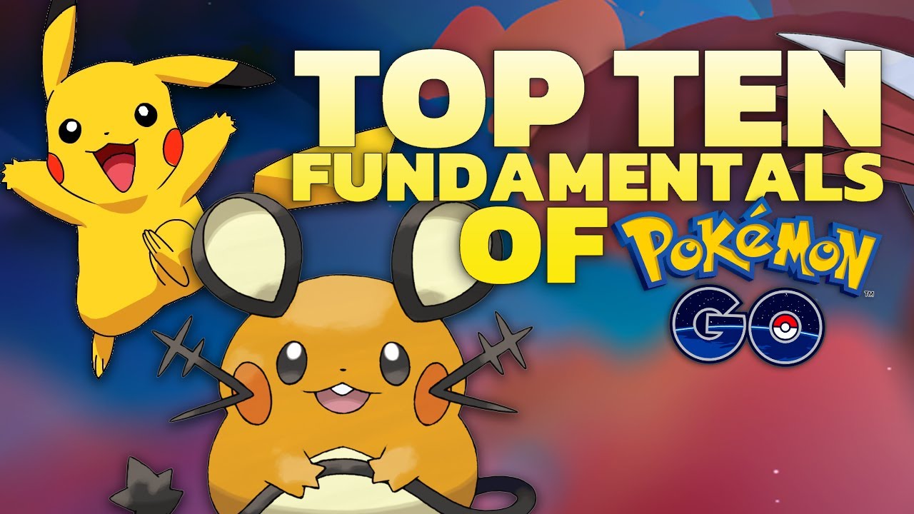 THE TOP TEN MOST IMPORTANT POKÉMON GO FUNDAMENTALS!! - YouTube